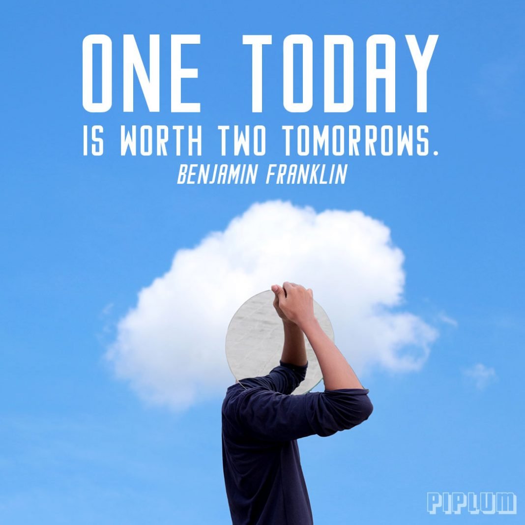 One Today Is Worth Two Tomorrows. Inspirational Quote. Benjamin Franklin
