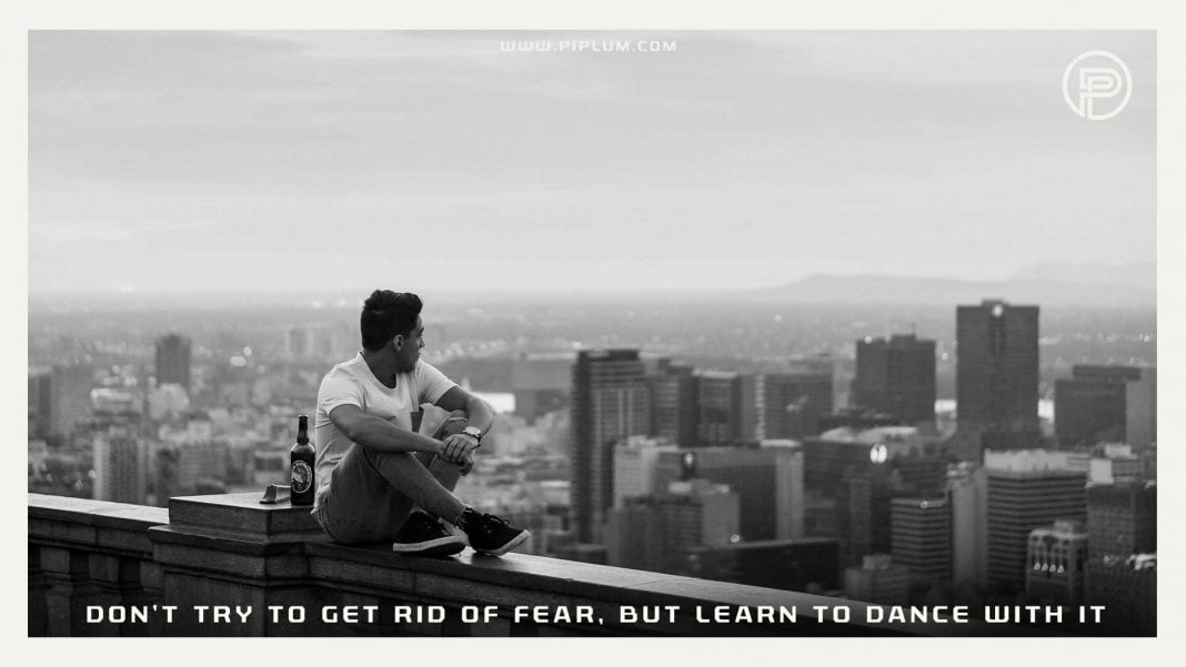 Don’t Try To Get Rid Of Fear, But Learn To Dance With It. Quote About Fear.